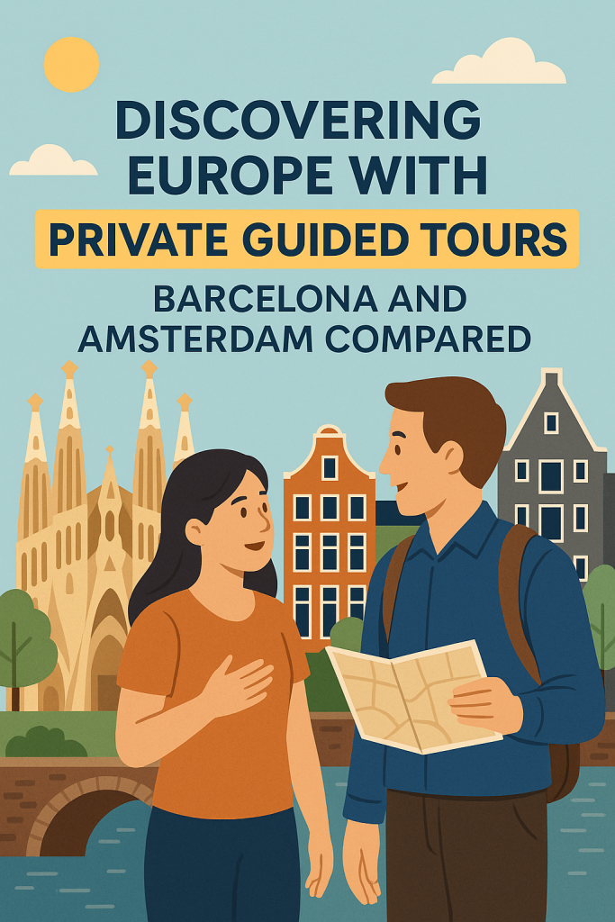 Discovering Europe with Private Guided Tours: Barcelona and Amsterdam ...